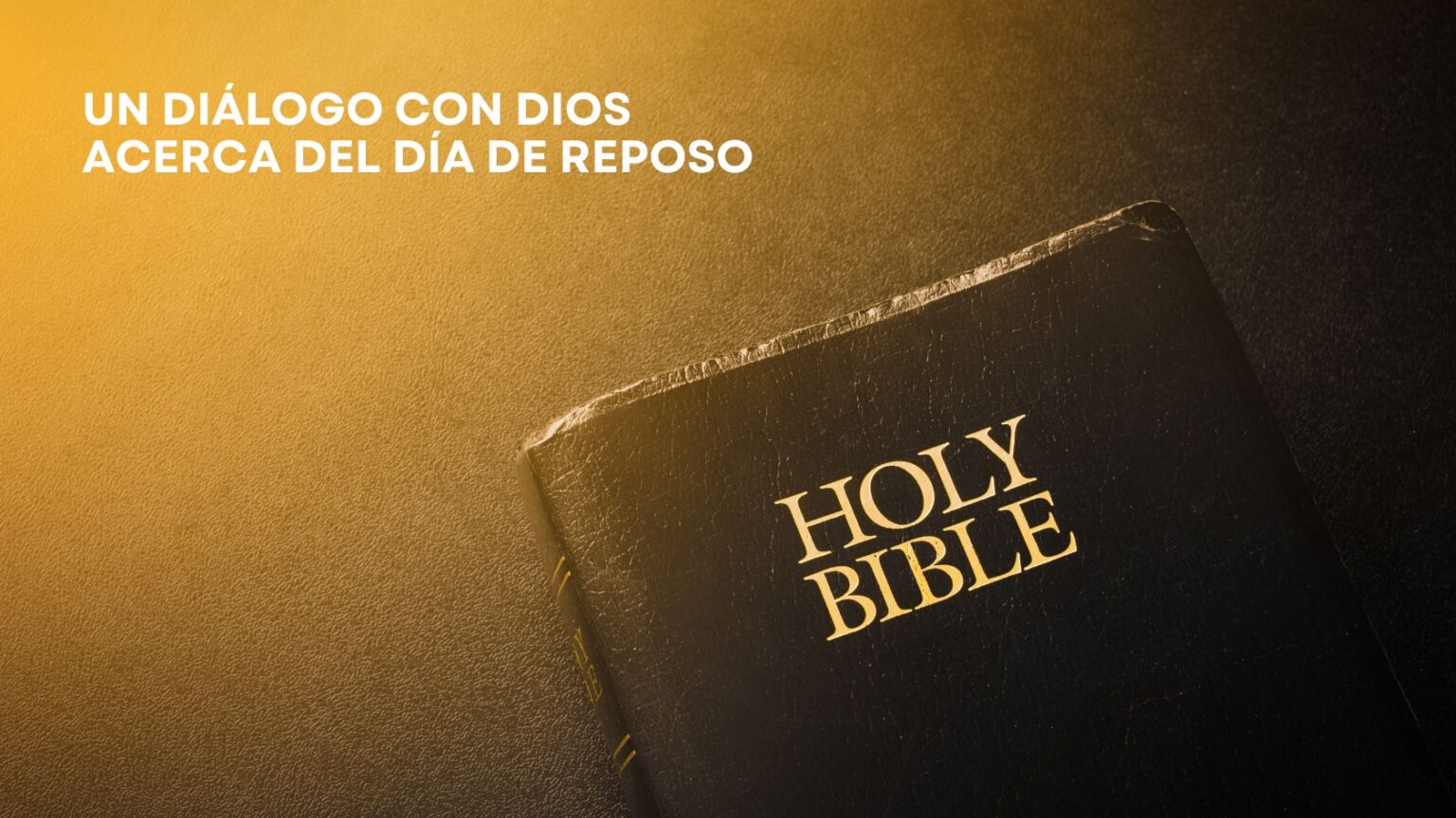 Un diálogo con Dios acerca del día de reposo