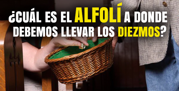¿Cuál es el Alfolí a donde debemos llevar los diezmos?