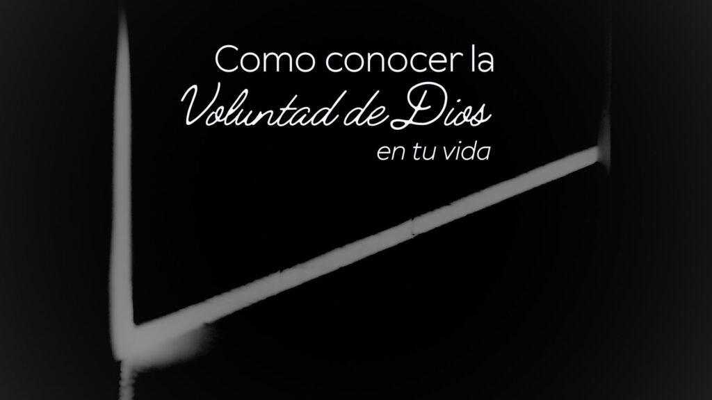 Cómo conocer la voluntad de Dios en tu vida