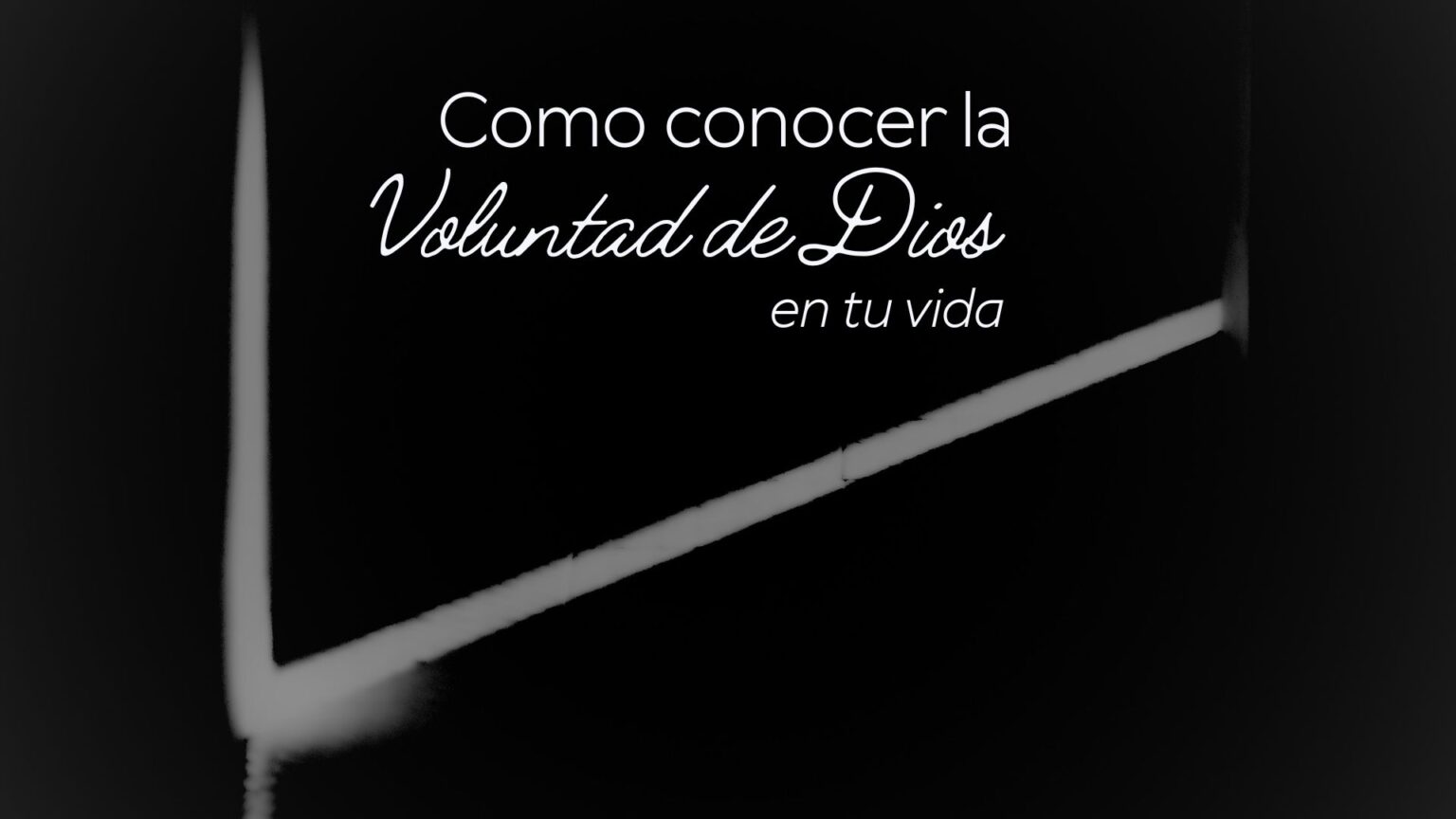 Cómo conocer la voluntad de Dios en tu vida